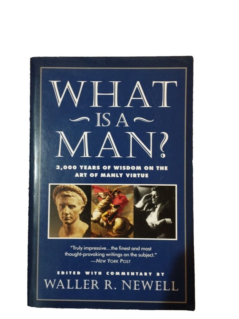 What is a Man? 3000 Years of Wisdom on the Art of Manly Virtue By ...